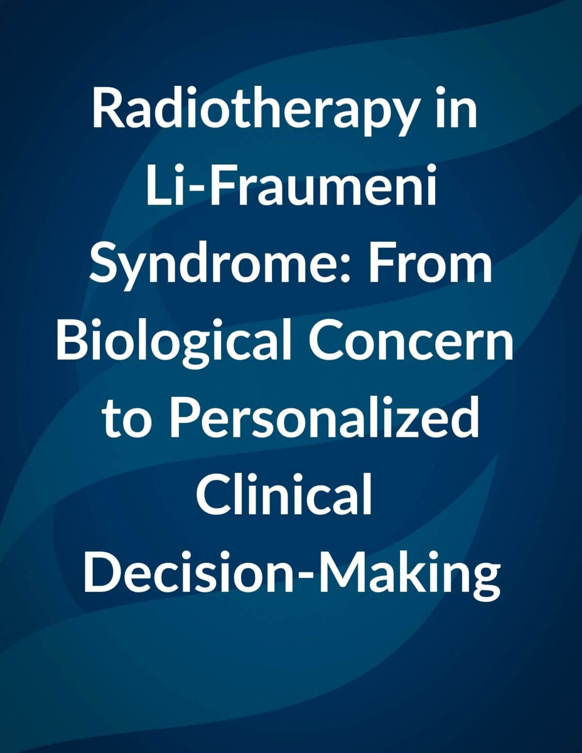 Radiotherapy in Li-Fraumeni Syndrome: From Biological Concern to ...